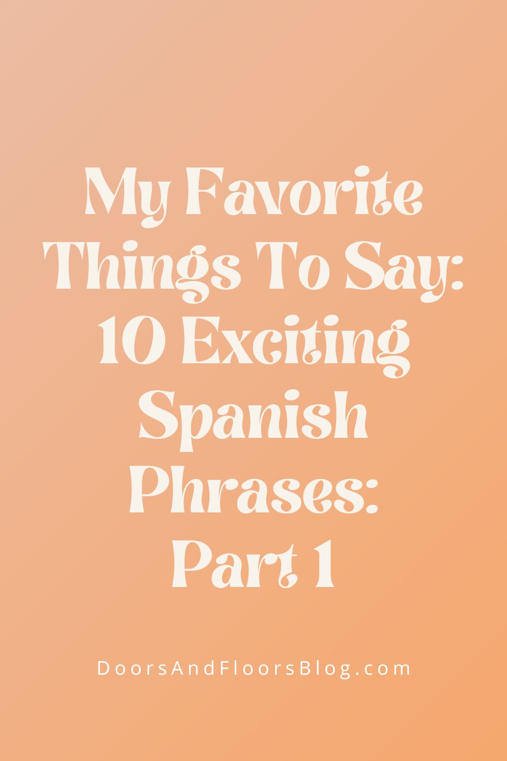 My Favorite Things To Say: 10 Exciting Spanish Phrases: Part 1 - Doors ...