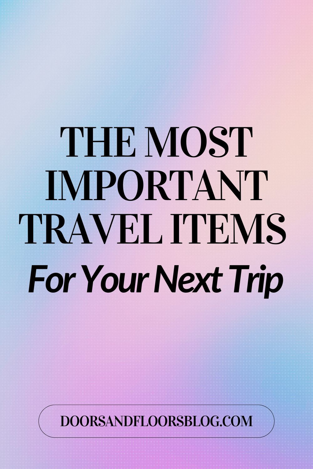 The Most Important Travel Items For Your Next Trip - Doors And Floors